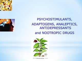 Psychostimulants ,Adaptogens, Analeptics, Antidepressants and Nootropic ...