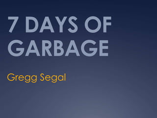 7 days of garbage | PPTX