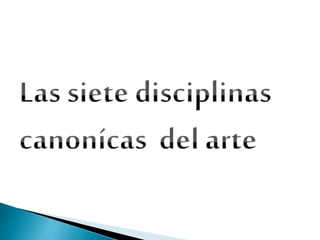 las 7 disciplinas del arte | PPTX