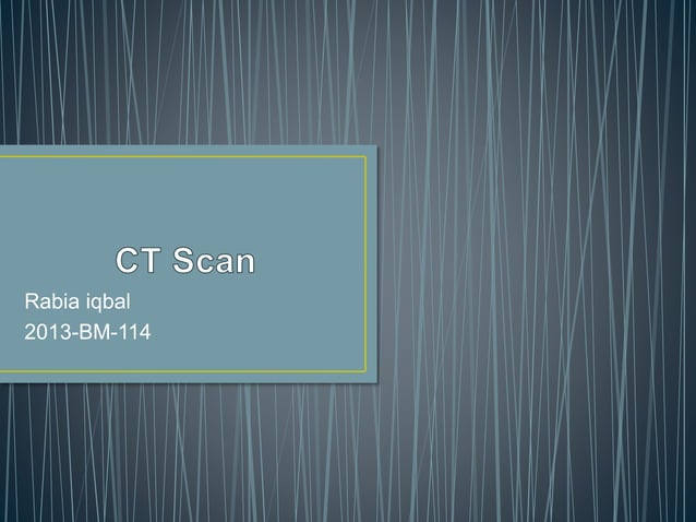 Ct scan | PPTX | Medical Tests | Medical Health
