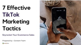 7 Effective Tiktok Marketing Tactics To Skyrocket Your Ecommerce Sales