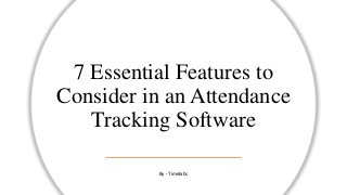 7 Essential Features to Consider in an Attendance Tracking Software | PPT