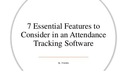 7 Essential Features to Consider in an Attendance Tracking Software | PPT