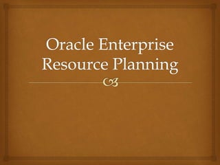 Oracle Enterprise Resource Planning | PPTX