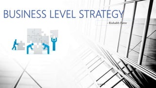 Buisness level strategy | PPTX | Business | Business and Finance
