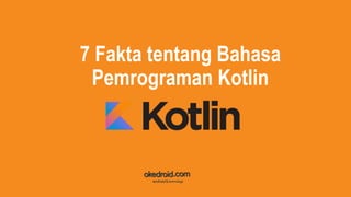 7 fakta tentang bahasa pemrograman kotlin | PPT