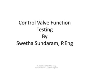 control valve functional testing - Swetha | PPTX