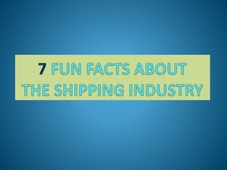 7 fun facts about Shipping Industry | PPSX