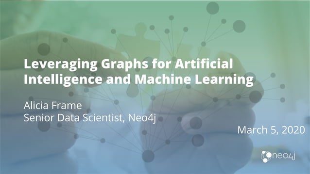 Leveraging Graphs for AI and ML - Alicia Frame, Neo4j | PPT
