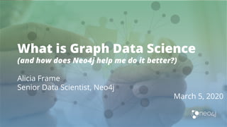 Leveraging Graphs for AI and ML - Alicia Frame, Neo4j | PPT