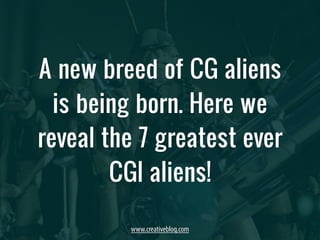 The 7 greatest cg aliens | PPT