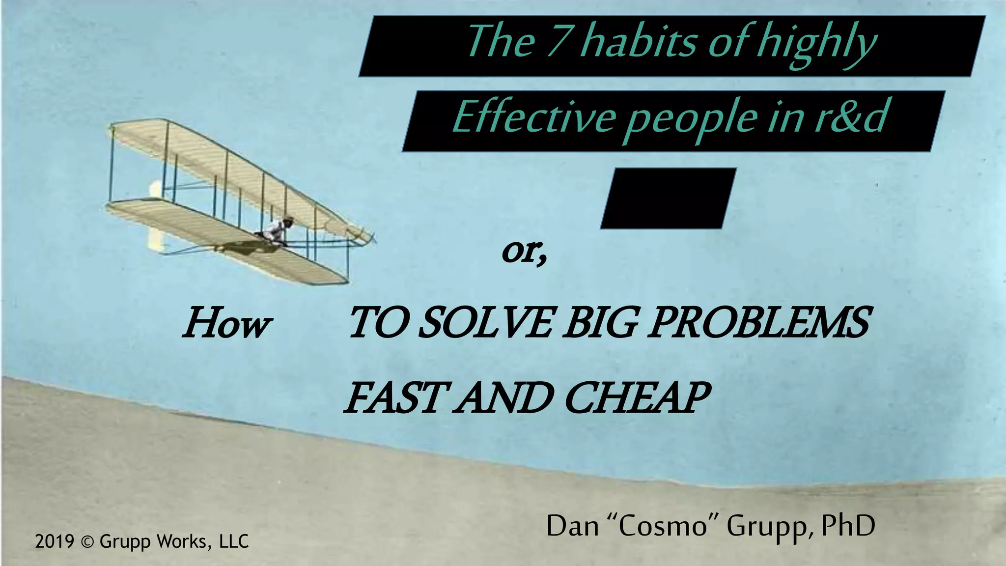 The 7 Habits of Highly Effective People in R&D, or, How to Solve Large Problems Fast and Cheap ...