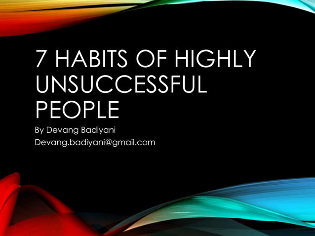 7 habits of highly unsucessful people | PPTX