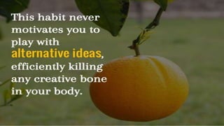 7 habits that kill creativity | PPT