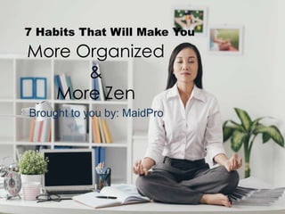 7 Habits To Make You More Organized & More Zen | PPT
