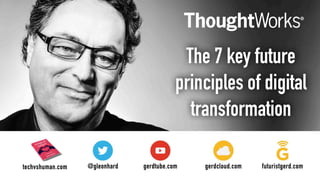 The 7 Key Future Principles of Digital Transformation, Gerd Leonhard, CEO, The Futures Agency ...