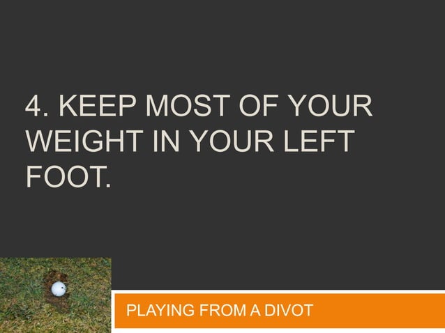 HERE IS MY 7 KEYS IN PLAYING FROM A DIVOT | PPT