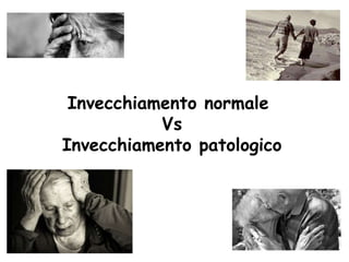Invecchiamento sano vs Invecchiamento Patologico | PPT