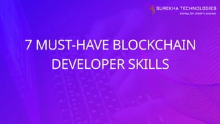 7 Must-Have Blockchain Developer Skills.pptx