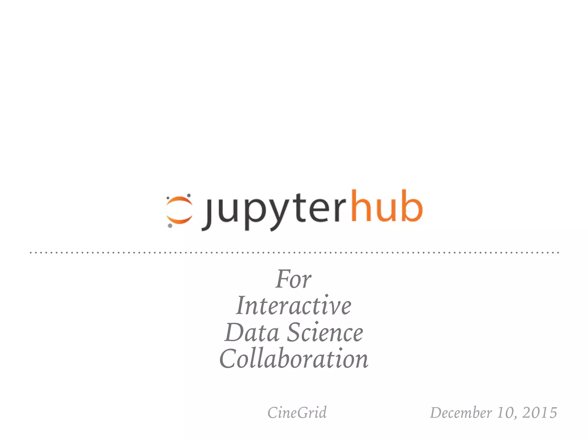 JupyterHub for Interactive Data Science Collaboration | PPT