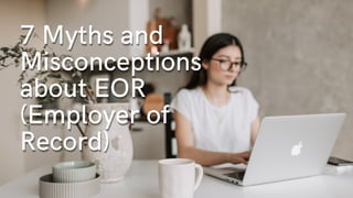 7 Myths and Misconceptions about EOR (Employer Of Record) | PPT