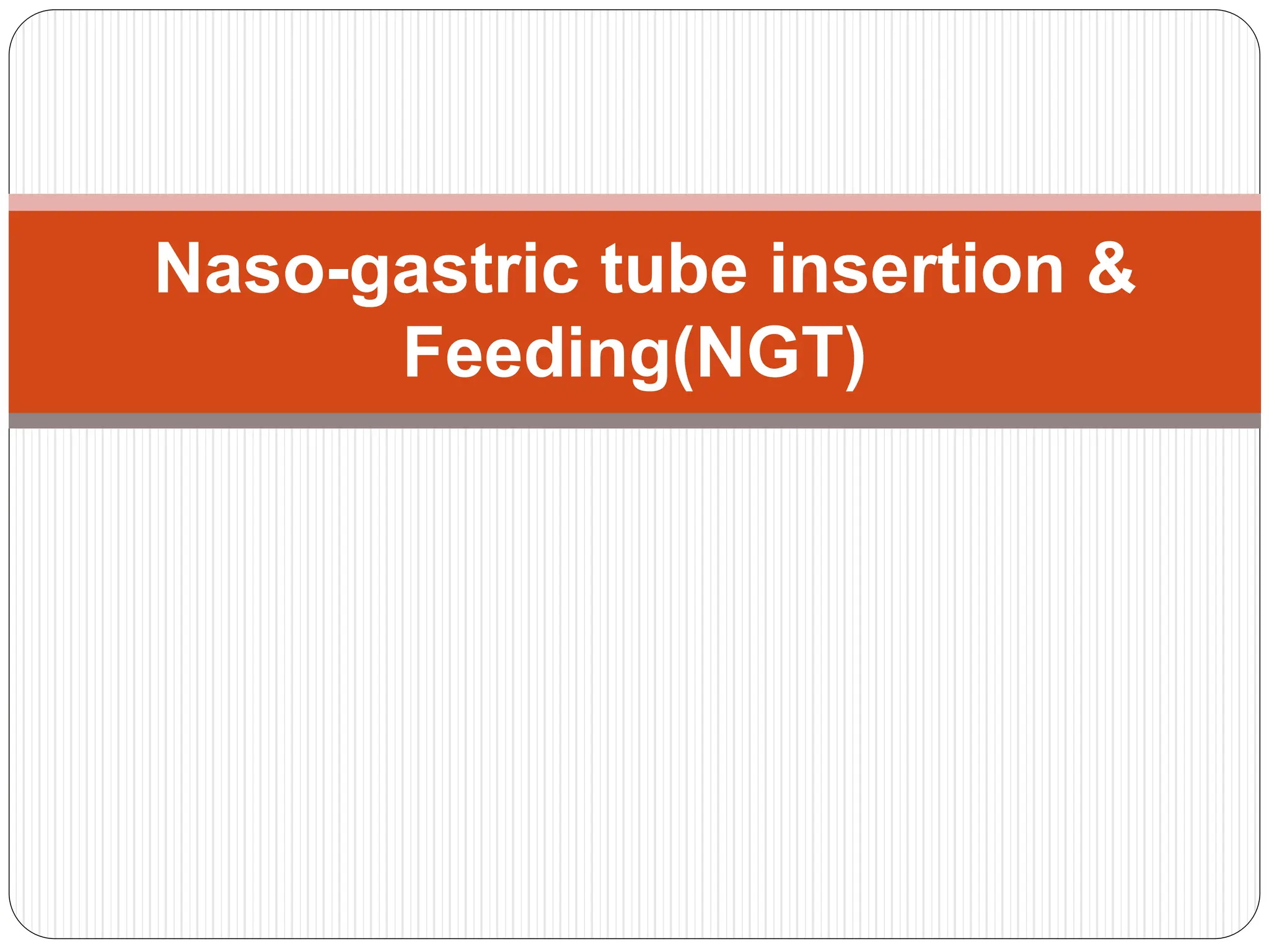 (7) NasoGastric Tube (NGT).pptx