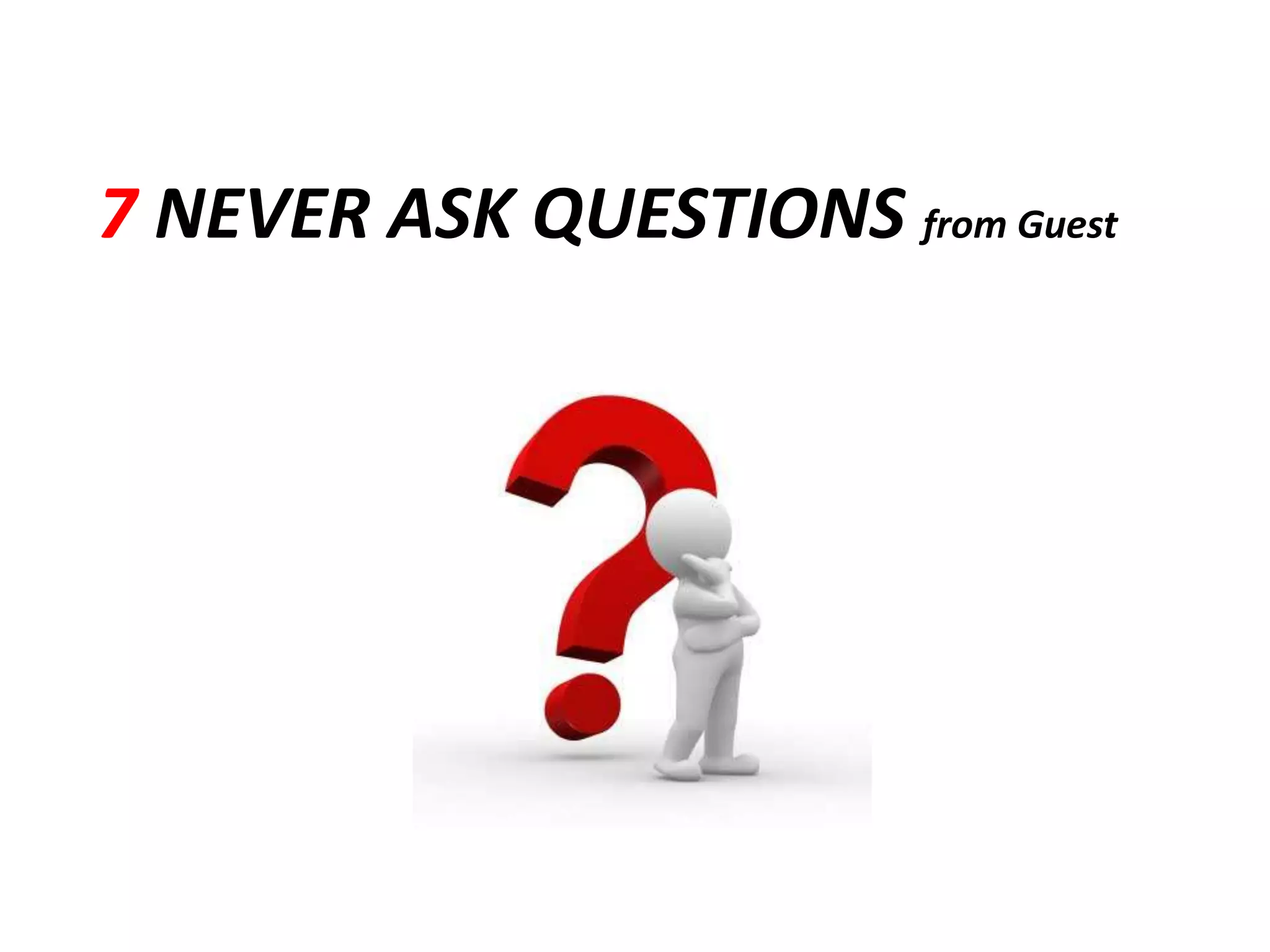 7 never ask question from guest | PPT