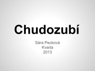Chudozubí | PPTX