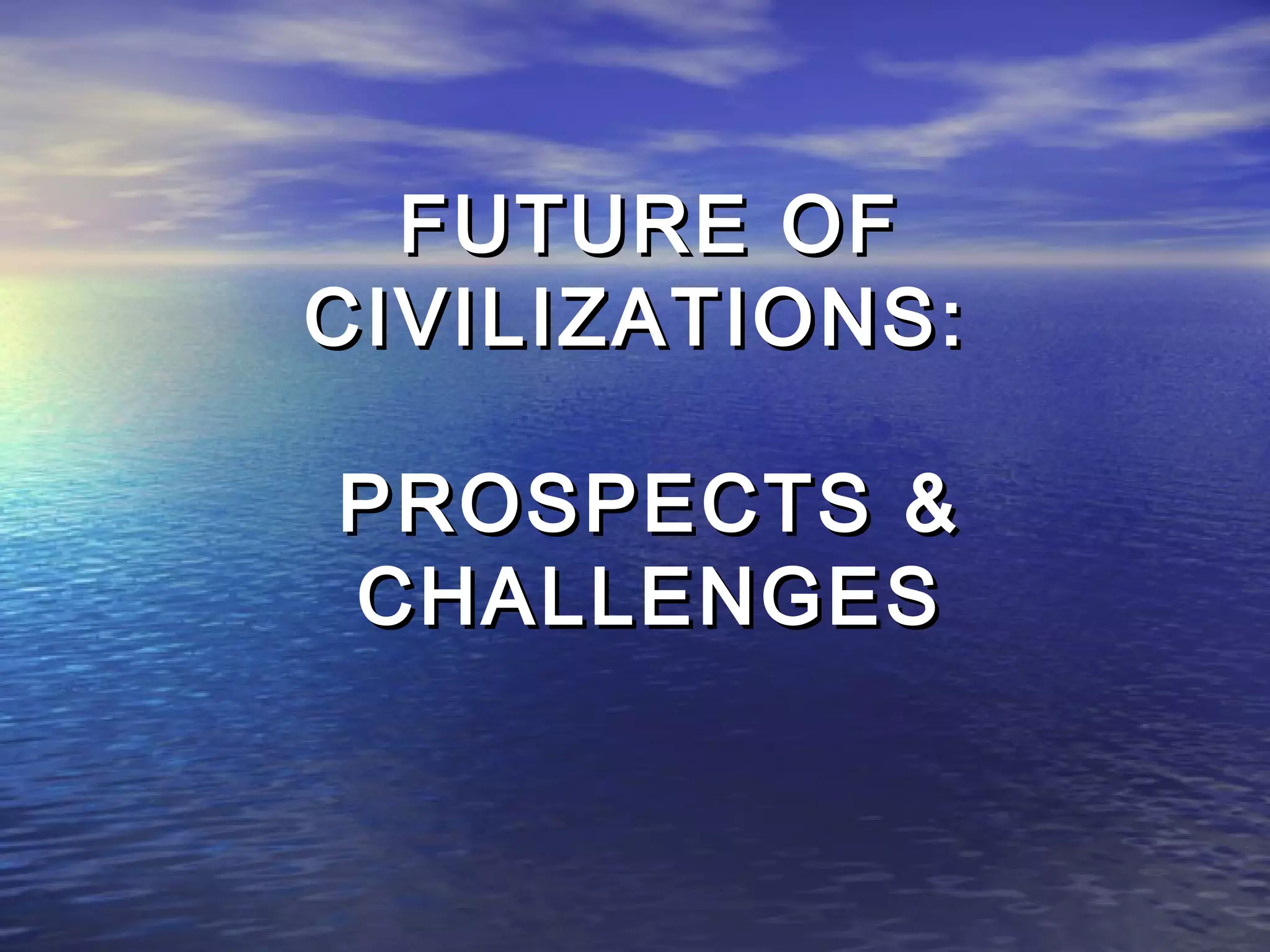 Future of civilizations | PPT