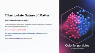 7.Particulate-Nature-of-Matter.ppt/8th class science curiosity/by k ...