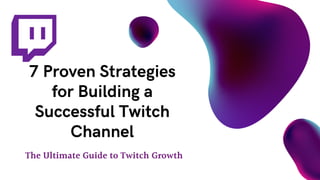 7 Proven Strategies for Building a Successful Twitch Channel.pdf