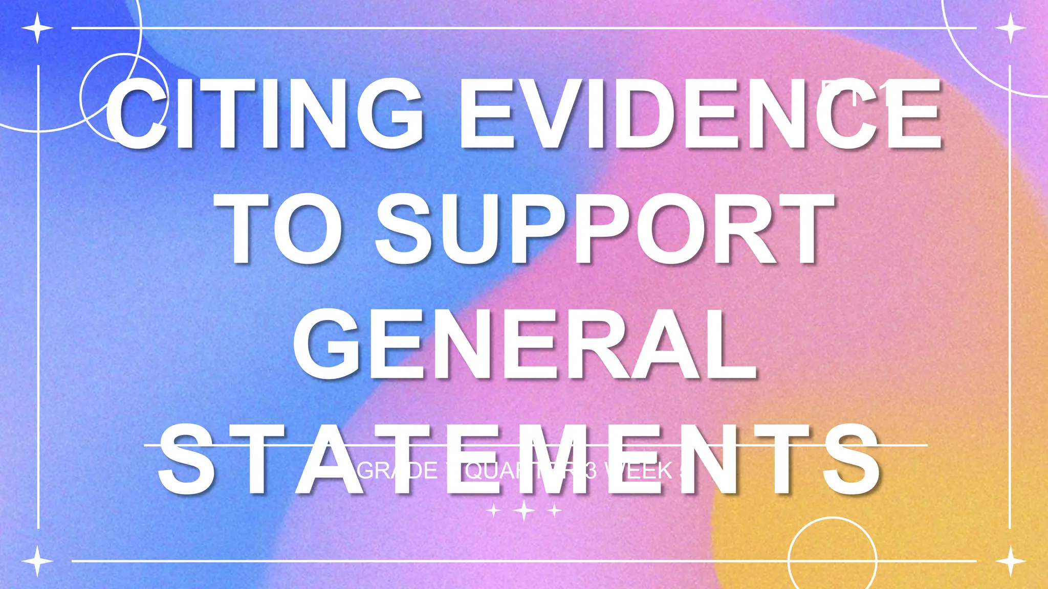 GRADE 7 QUARTER 3 WEEK 5 CITING EVIDENCE TO SUPPORT GENERAL STATEMENTS ...
