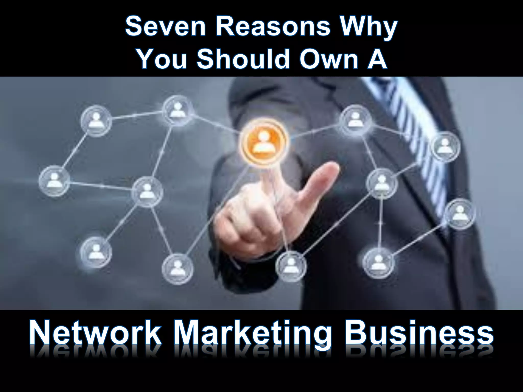 Seven Reasons Why You Should Own A Network Marketing Business | PDF