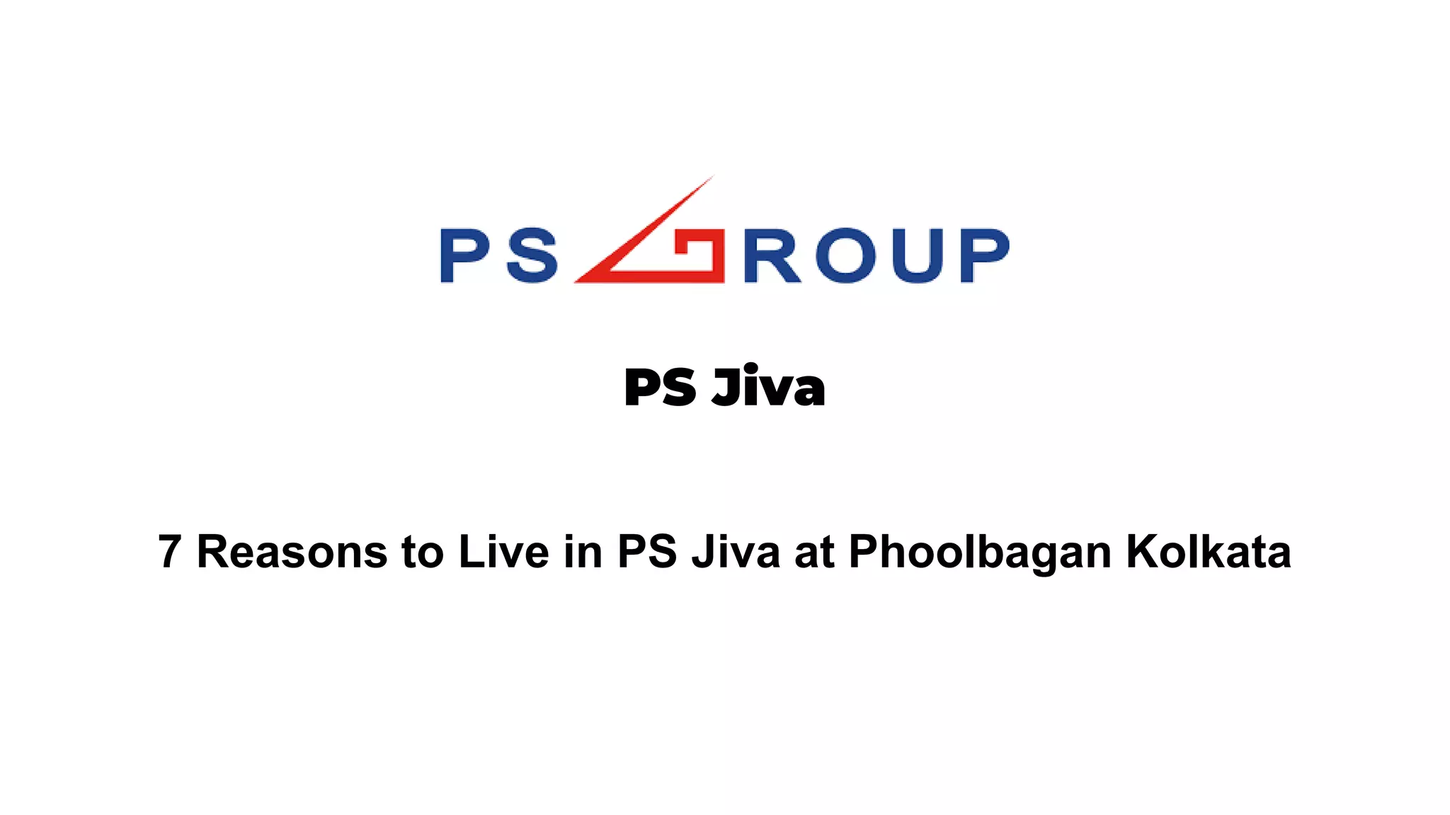 7 Reasons to Live in PS Jiva at Phoolbagan Kolkata.pptx