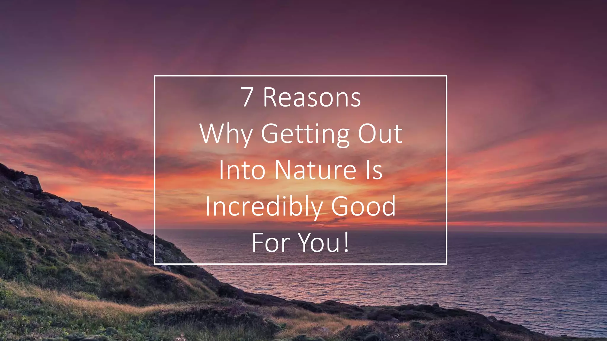 7 Reasons Why Getting Out Into Mother Nature Is Incredibly Good For You ...