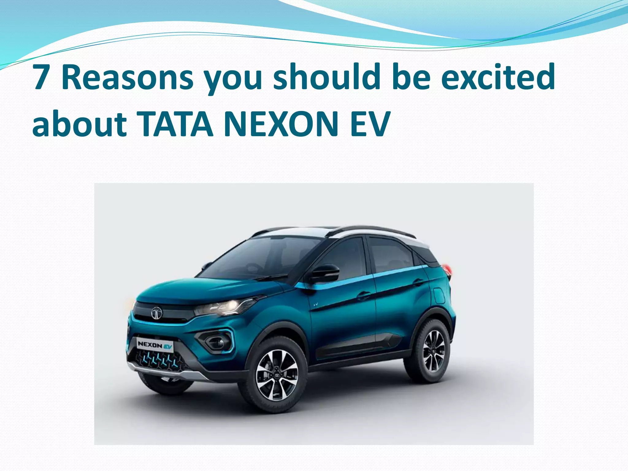 7 reasons you should be excited about Tata Nexon EV | PPTX