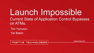 Launch Impossible Current State of Application Control Bypasses on ATMs. | PPT