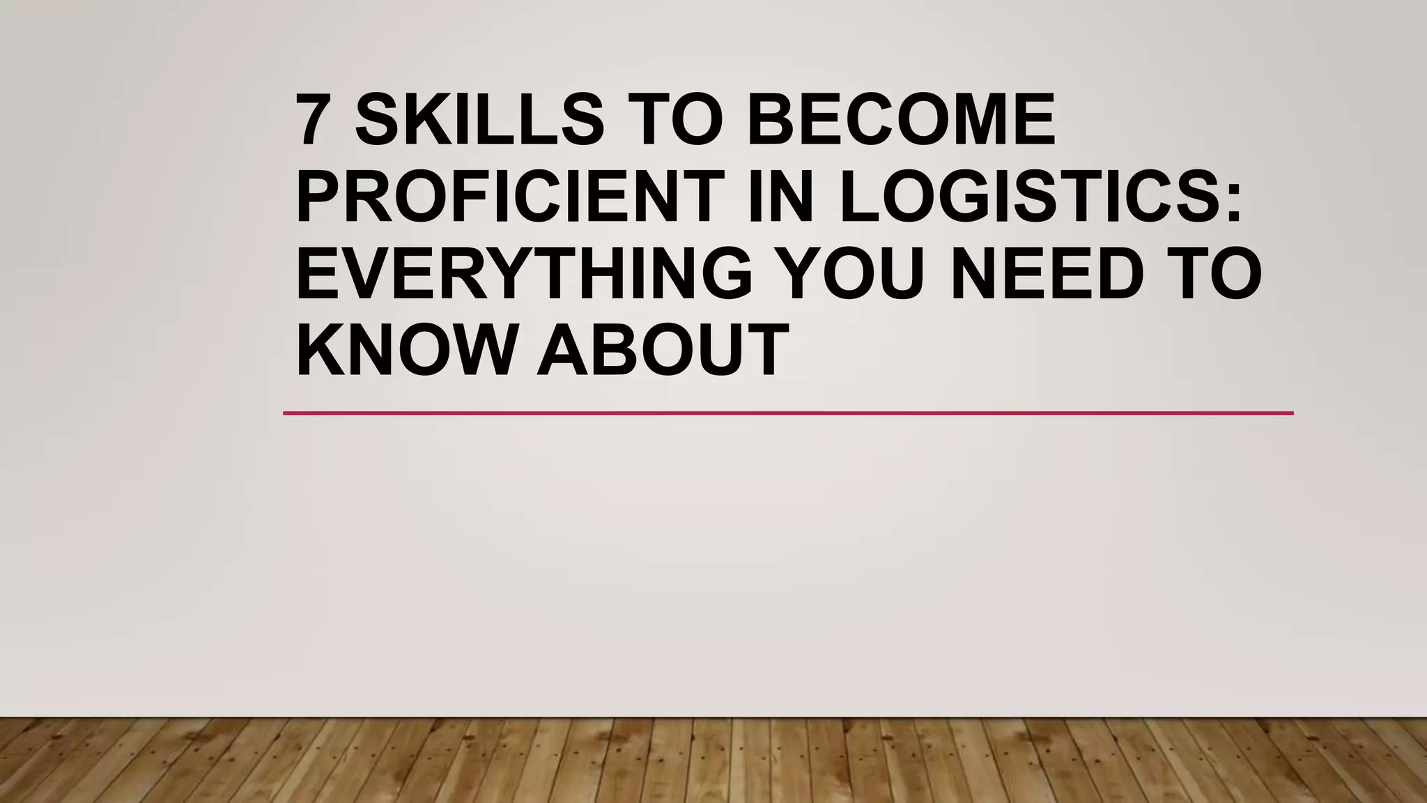 7 Skills to Become Proficient in Logistics: Everything You Need To Know ...
