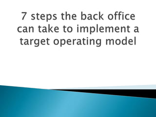 7 steps the back office can take to implement a target operating model ...