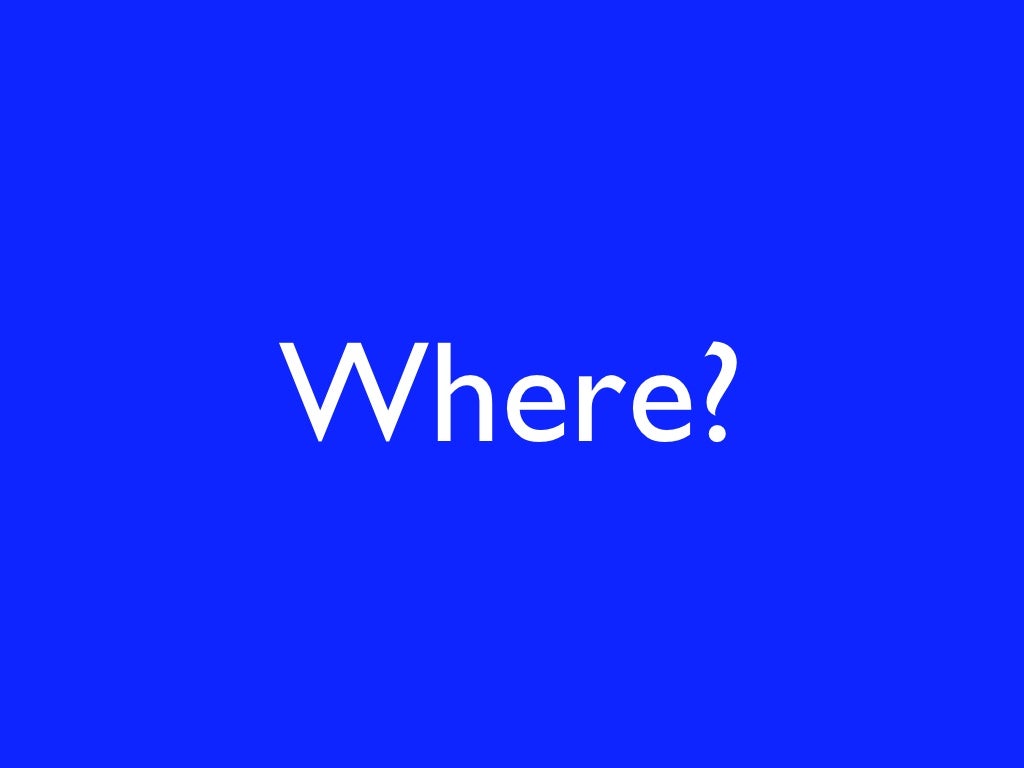 Where?