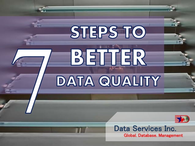 7 Steps to Better Data Quality | powered by Data Services, Inc. | PPT