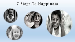 7 steps to happiness | PPTX | Single Life | Family and Relationships