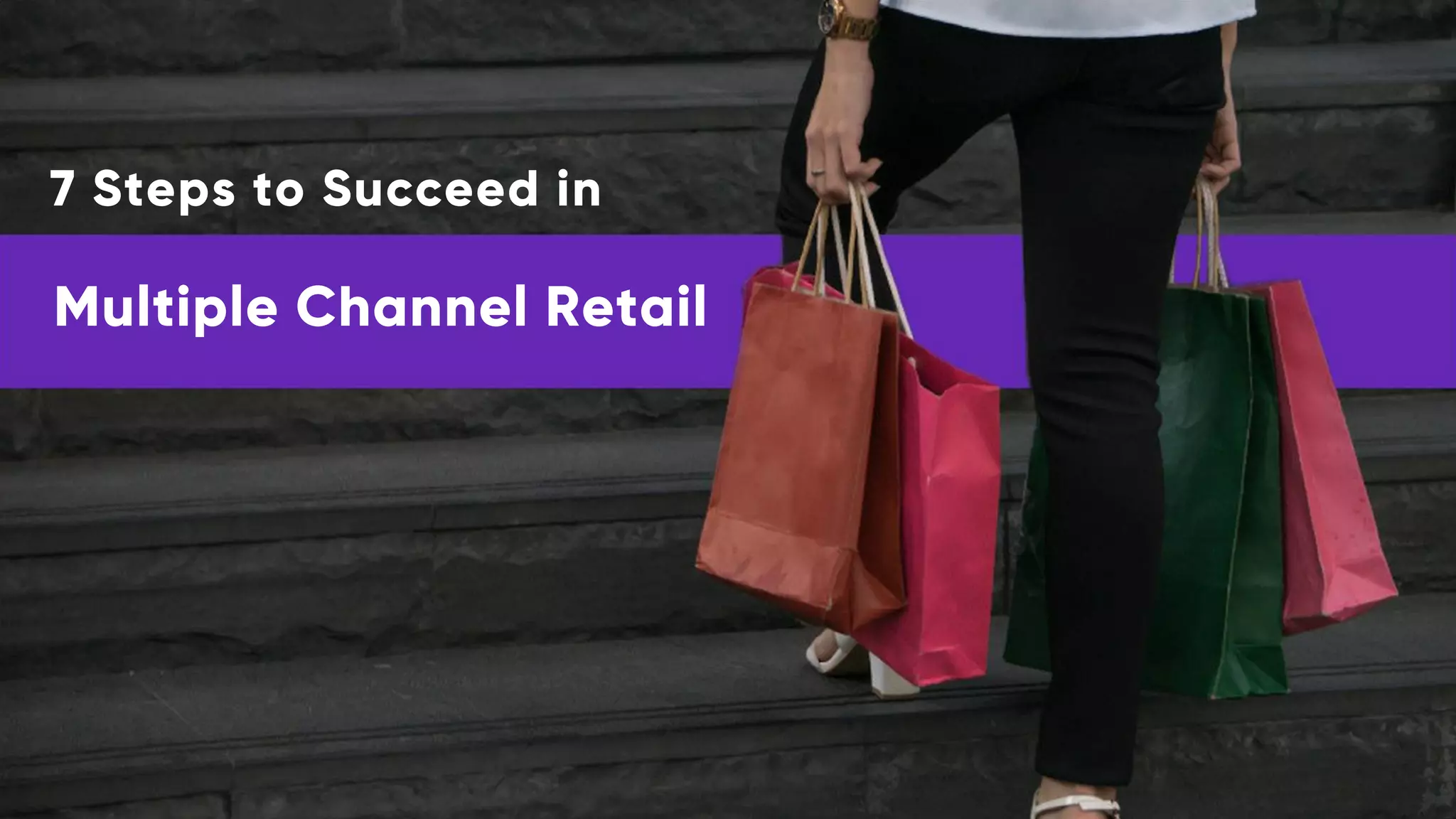 7 Steps to Succeed in Multi Channel Retail | PDF