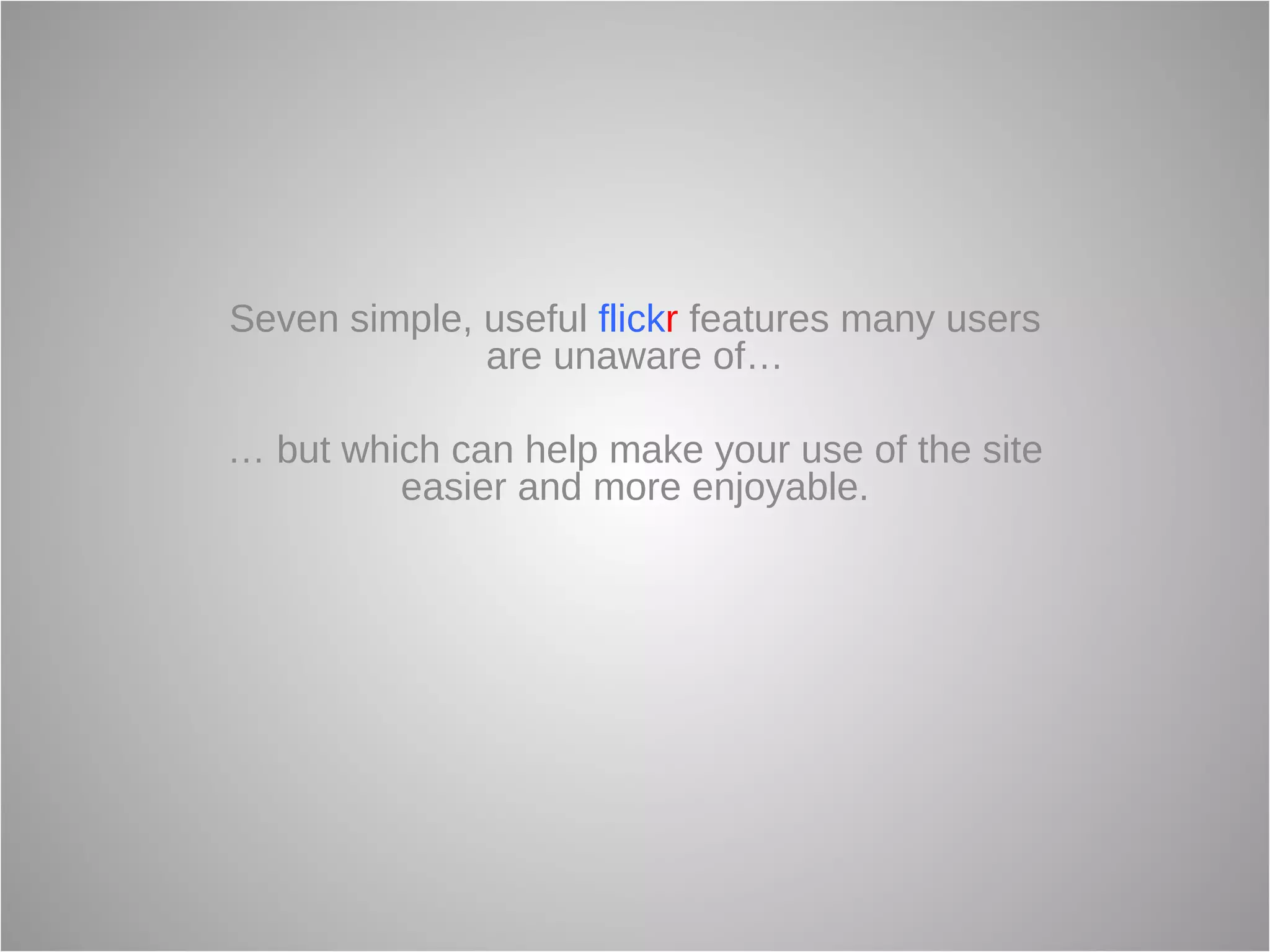 7 things you should know about flickr | PPT