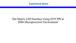 Dot Matrix LED Interfacing using 8255 PPI | PPTX