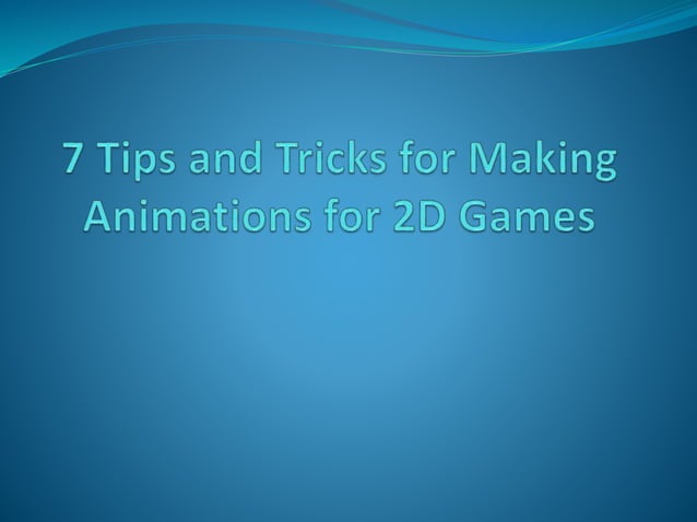 7 Tips and Tricks for making Animations for 2D Games | PPT