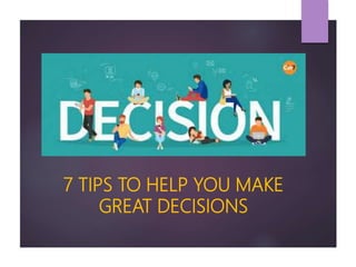 7 tips to help you make great decisions | PPTX | Education