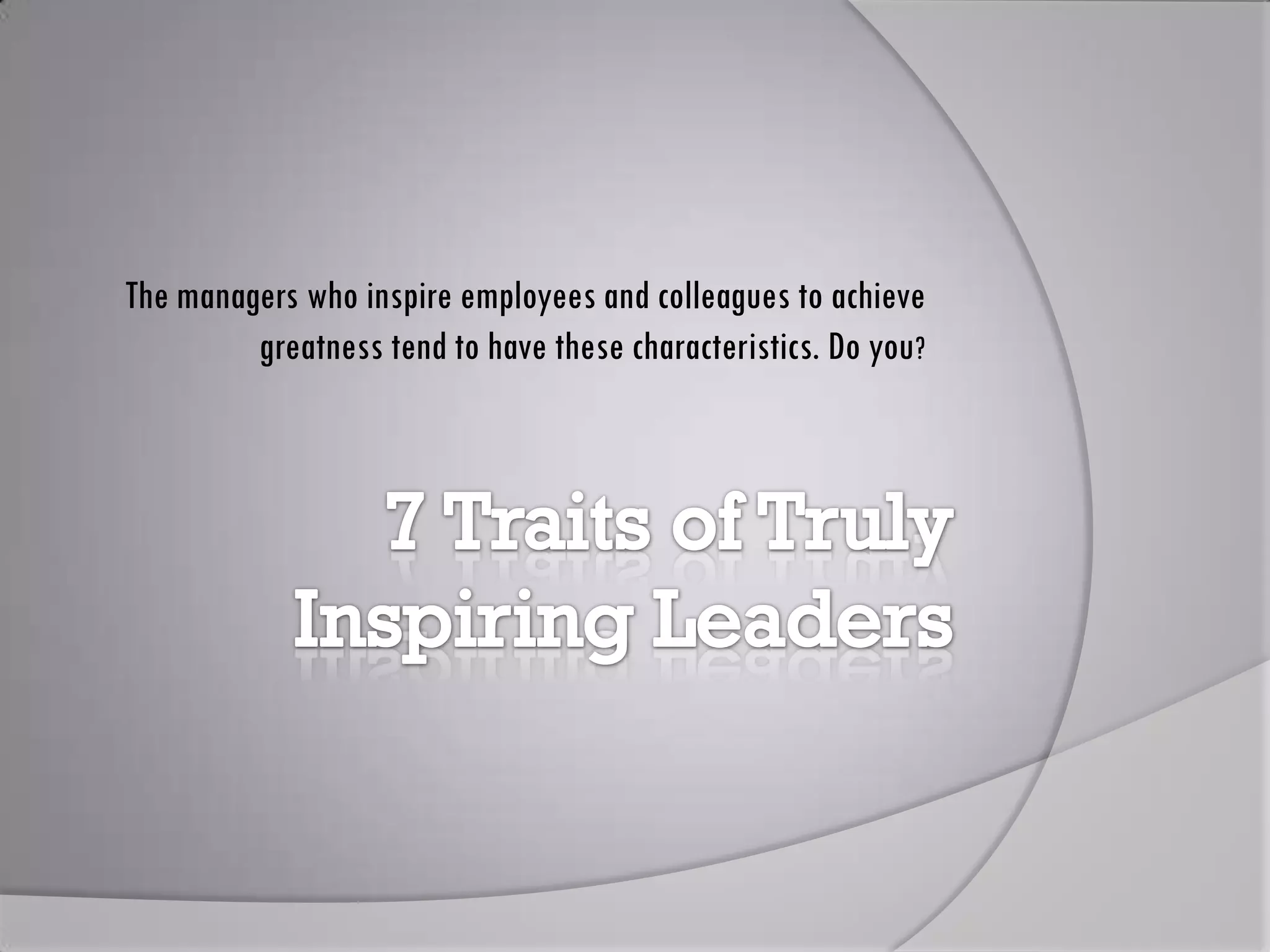 7 traits of truly inspiring leaders | PPTX