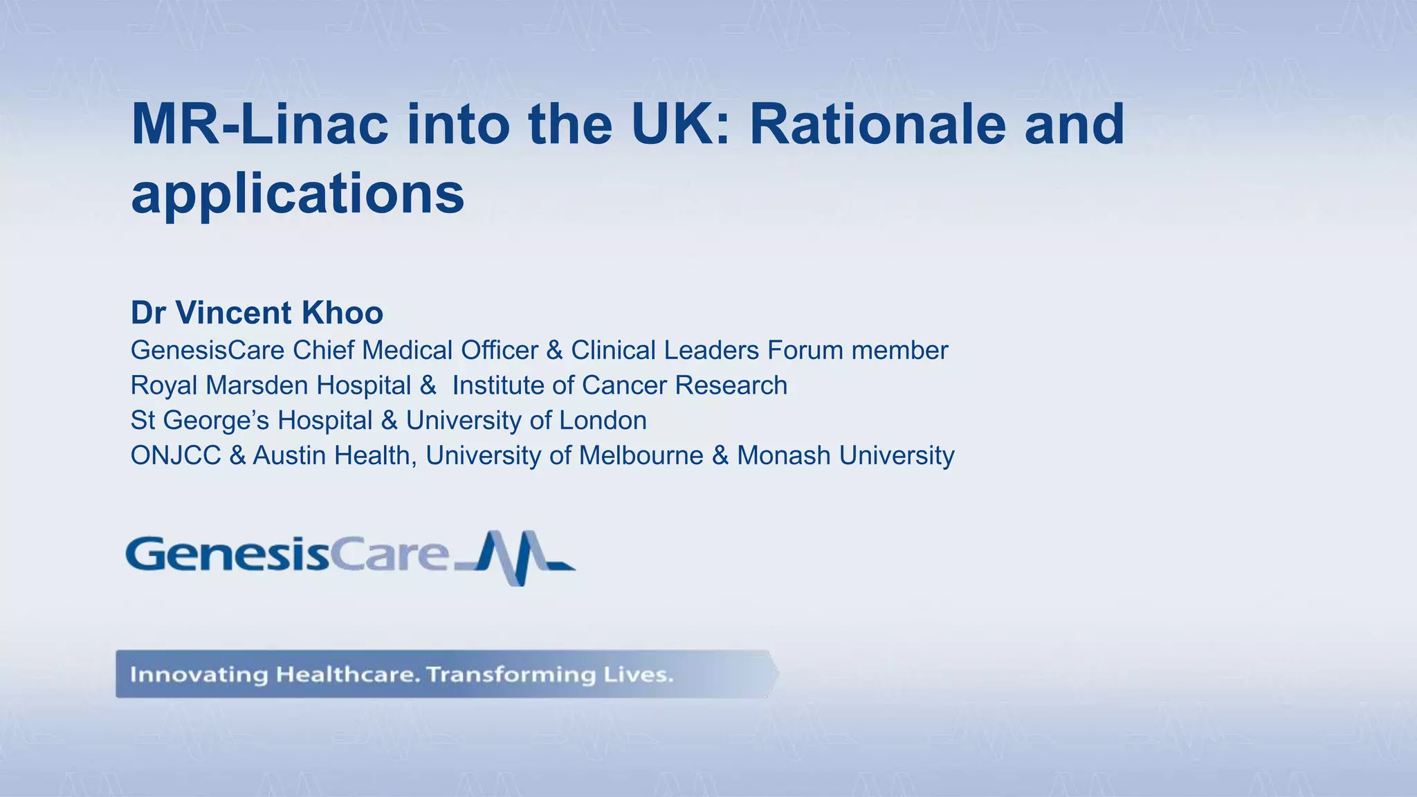 Dr Vincent Khoo, CMO, GenesisCare - MRLinac | PPTX