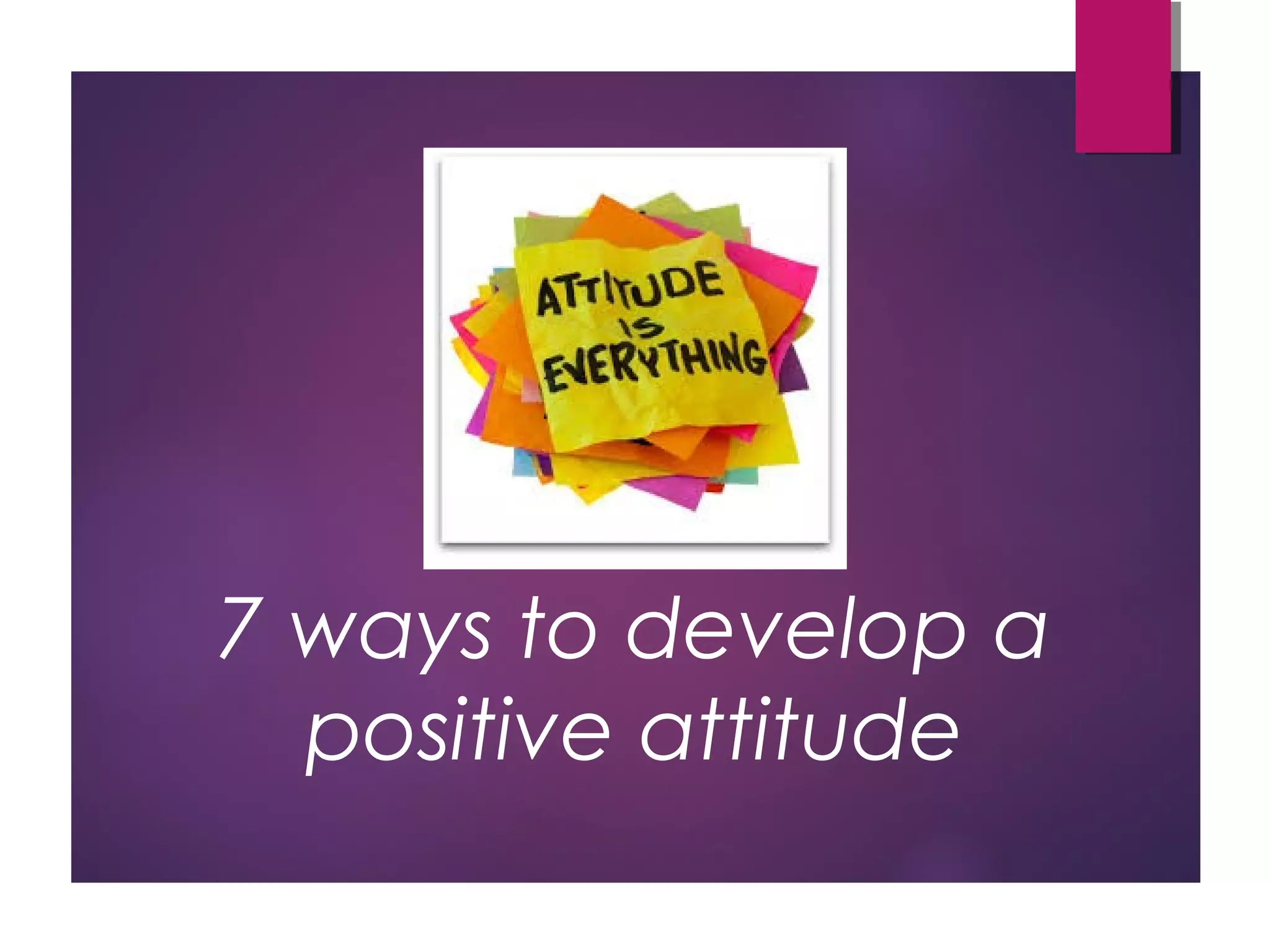 7 ways to develop a positive attitude | PPT
